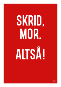 Plakat til teenagerens mor - Skrid mor. Altså. Du spørger for meget. Gå